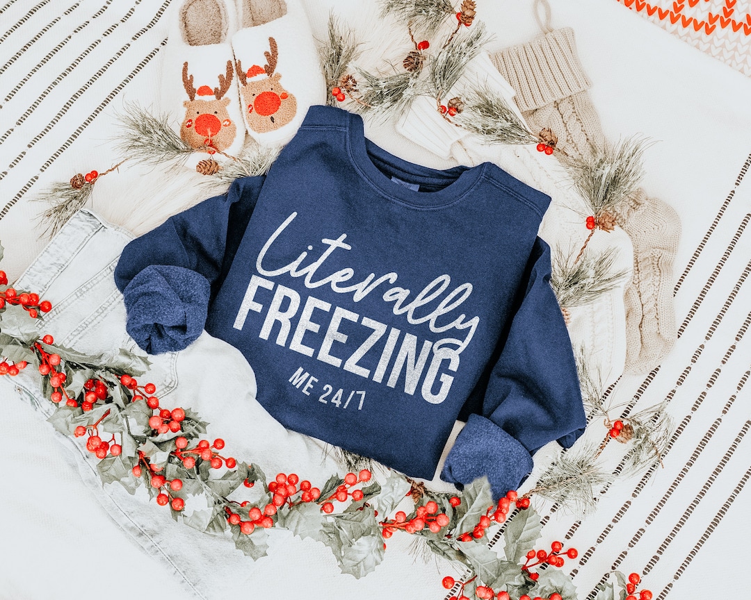 Comfort Colors Sweatshirt Gift for Her Literally Freezing Funny ...