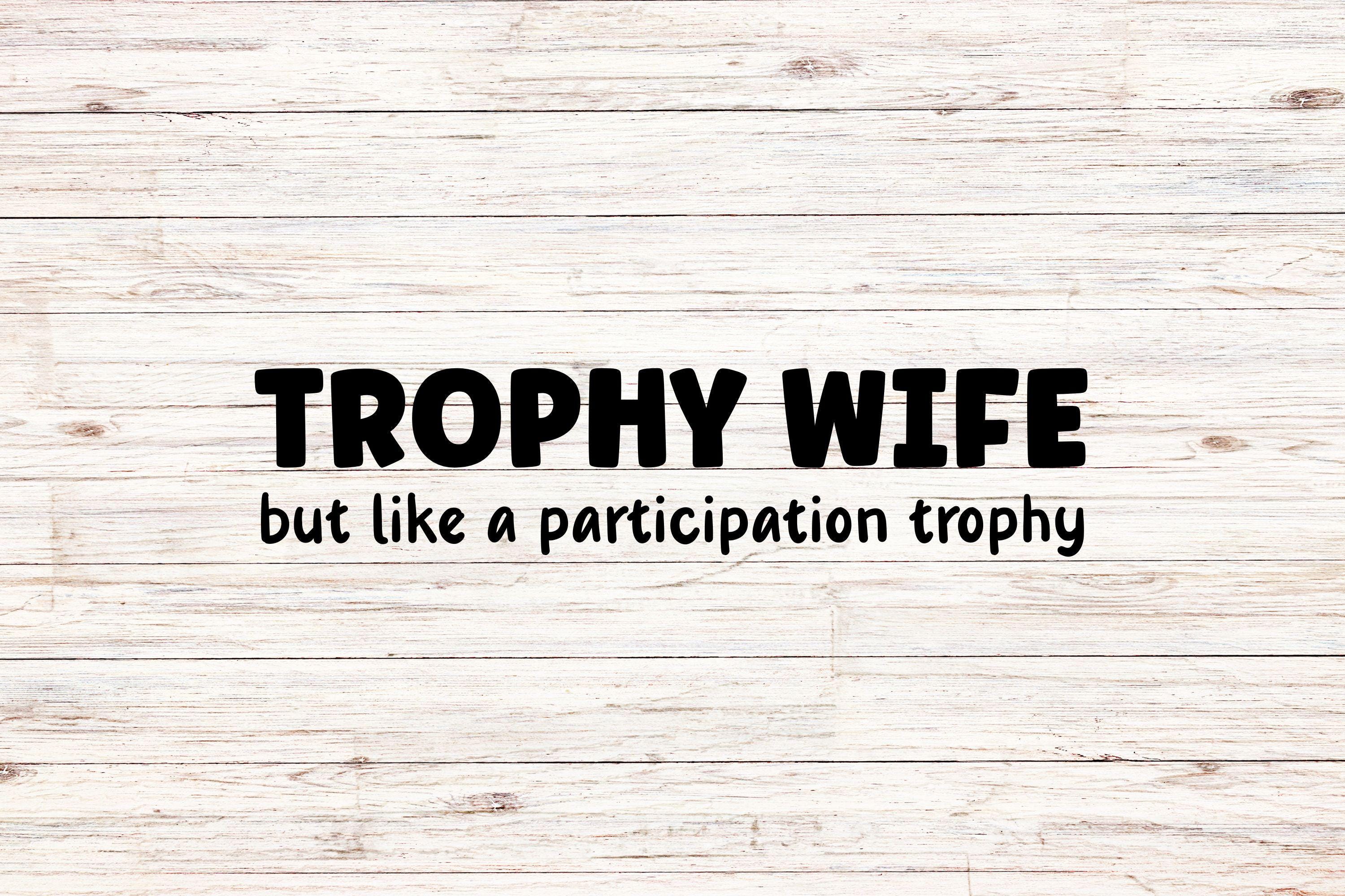 Trophy Wife - Participation - SVG & PNG File - Digital File Only - Etsy