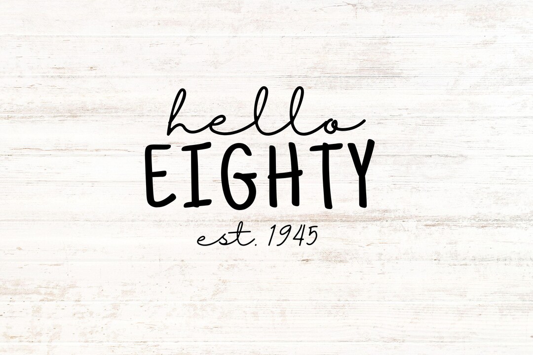 Hello Eighty - Est. 1945 - 80th Birthday Digital SVG & PNG - Etsy