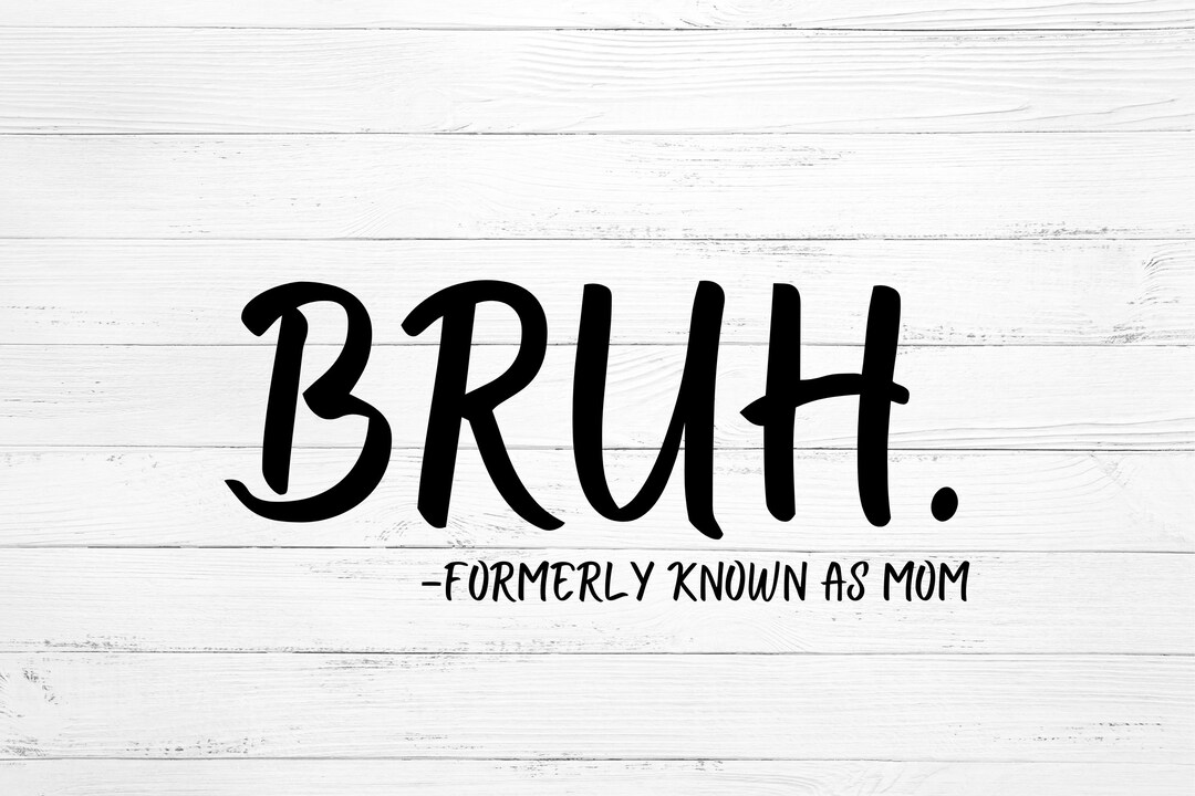 Bruh. Formerly Known as Mom Digital SVG & PNG Download. - Etsy