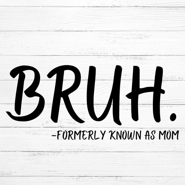 Bruh Formerly Known as Mom Svg - Etsy