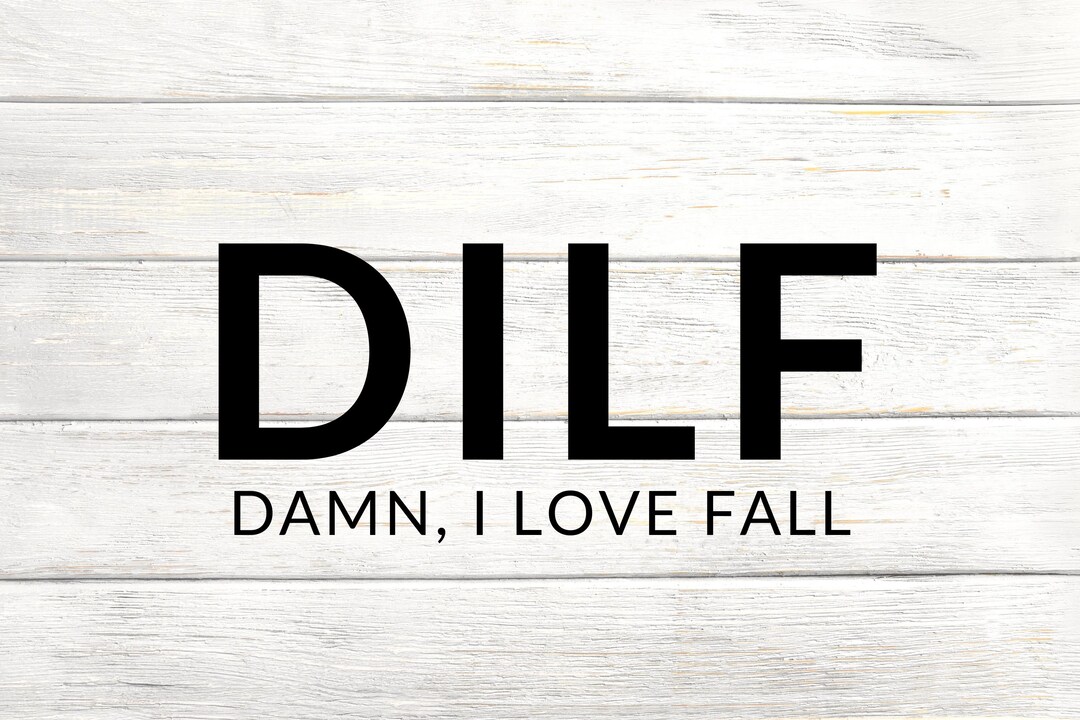DILF - Damn, I Love Fall - SVG & PNG Digital Download - Etsy