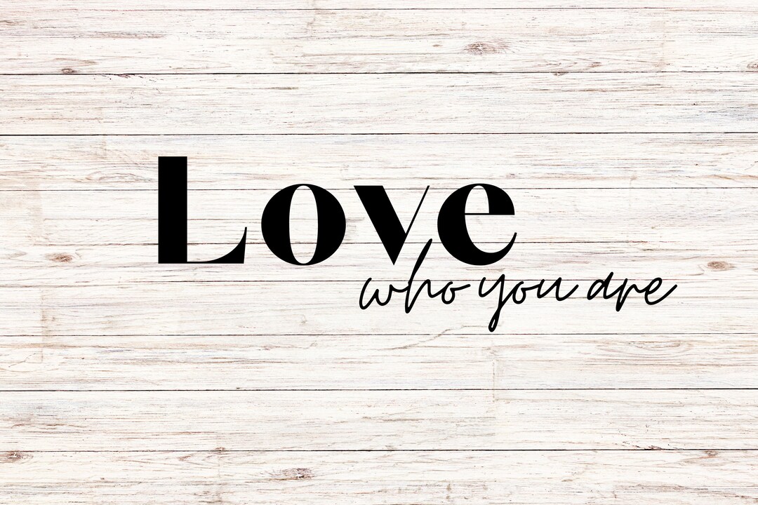 Love Who You Are - Digital SVG File - Cricut - Silhouette - Etsy