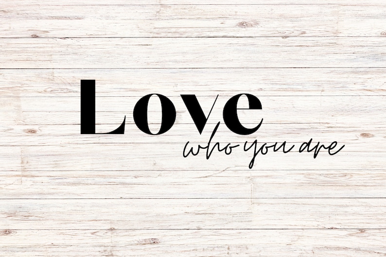 Love Who You Are Digital SVG File Cricut Silhouette - Etsy