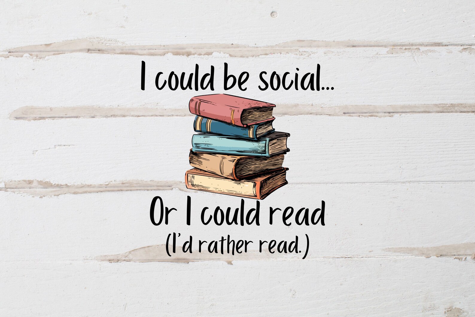 I Could Be Social...or I Could Read. I'd Rather Read PNG - Sublimation ...