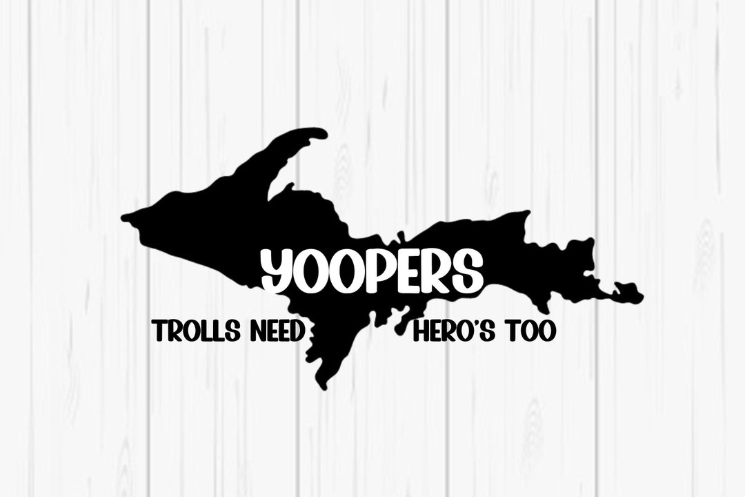 UP Michigan - Yoopers Trolls Need Hero's Too - Digital PNG Download - Etsy