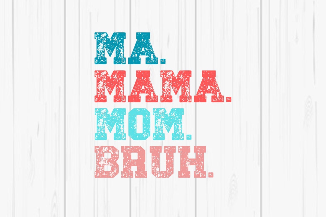 Ma. Mom. Mama. Bruh. - Digital PNG Download - Sublimation Design - Etsy