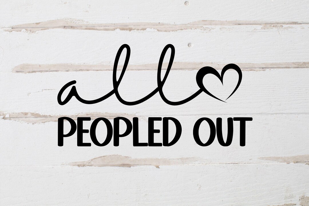 All Peopled Out - Funny SVG & PNG Digital Download - Etsy