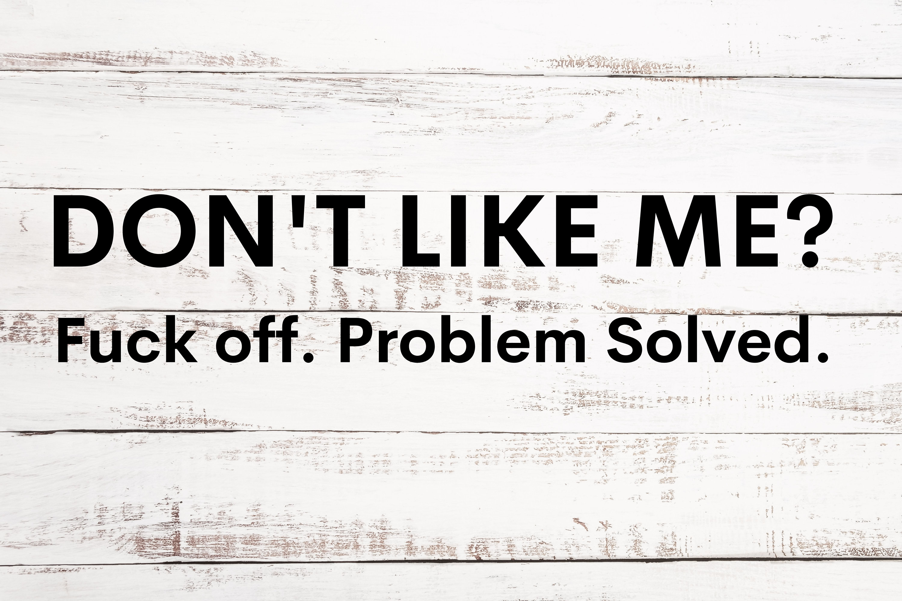 Don't Like Me. Fuck Off. Problem Solved. SVG & PNG Digital Download - Etsy Don't Like Me. Fuck Off. Problem Solved. SVG & PNG Digital Download - Etsy