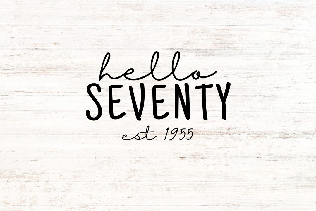 Hello Seventy - Est. 1955 - 70th Birthday Digital SVG & PNG - Etsy