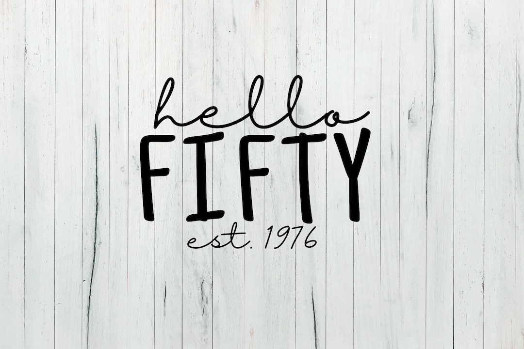 Hello Fifty - Est. 1976 Birthday SVG/PNG Digital Design - Etsy