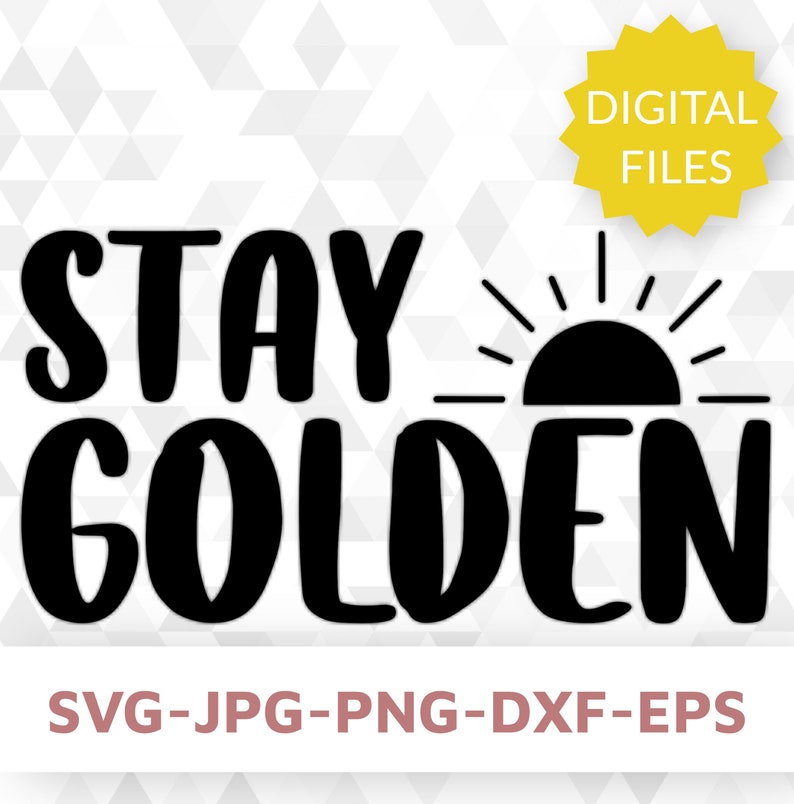 Stay Golden SVG, Golden SVG, Instant Download, Digital File, SVG, Png ...