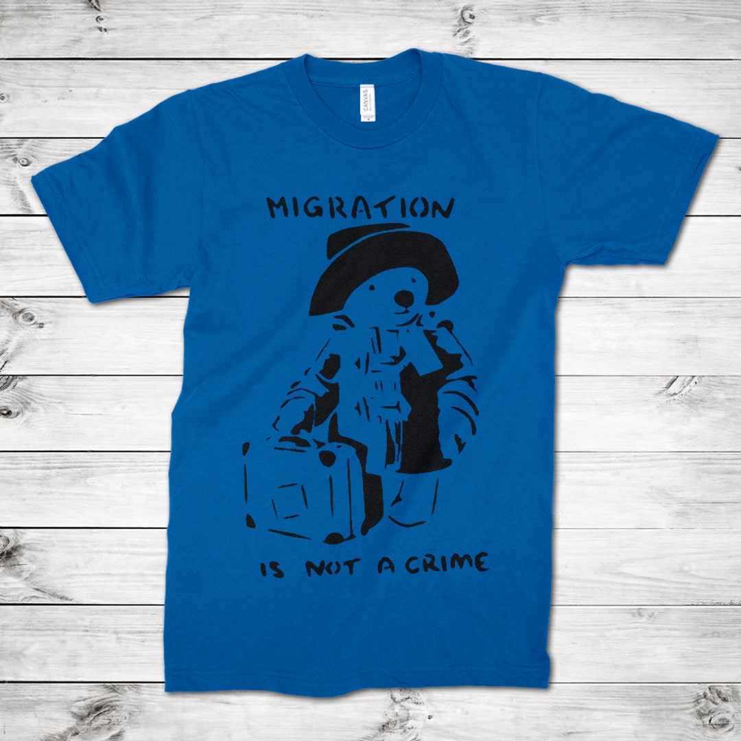 Banksy Migration is Not a Crime T-shirt / 100% Cotton Tee / Men's Women ...