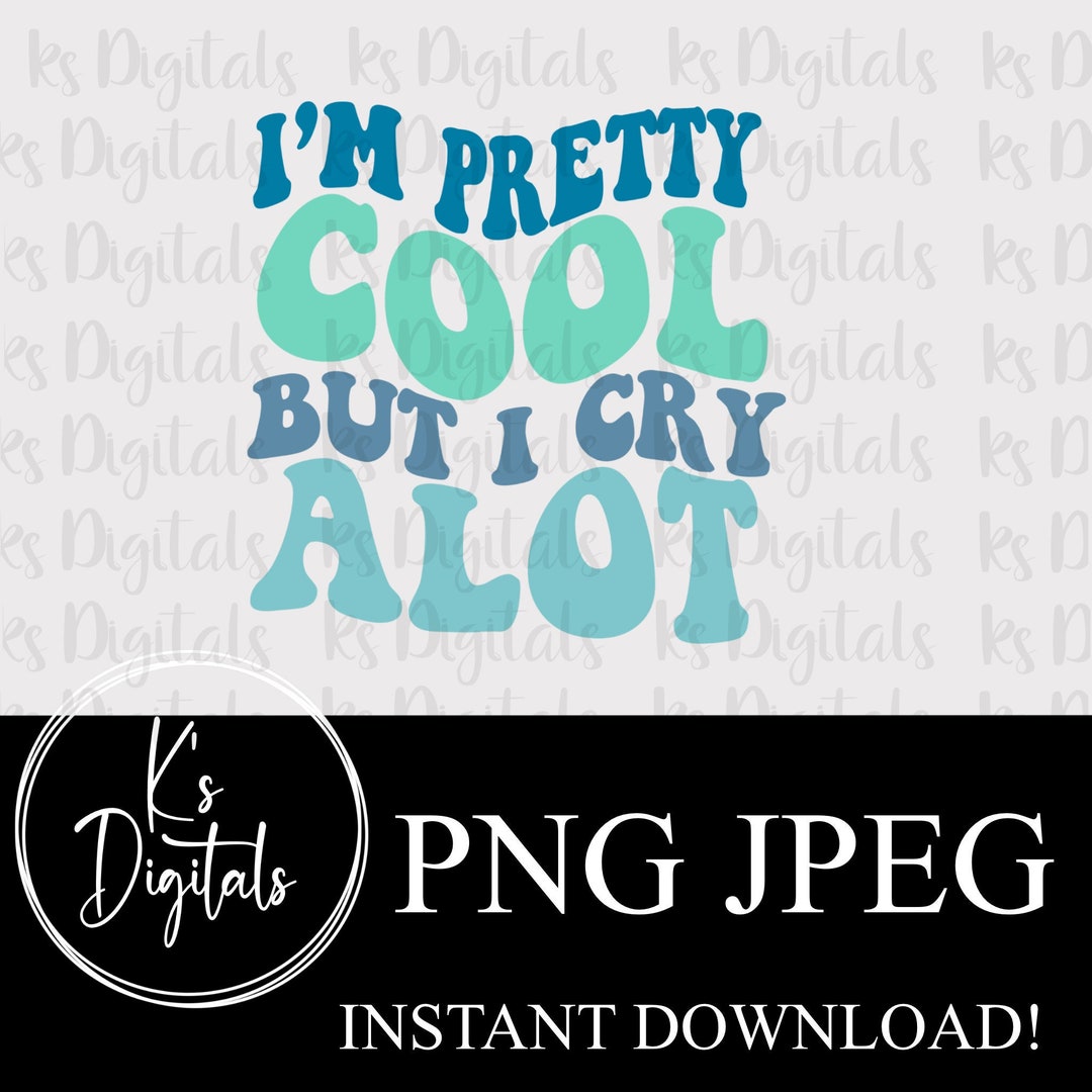 Pretty Cool but I Cry A Lot PNG, Sublimation , Retro Png, Instant ...