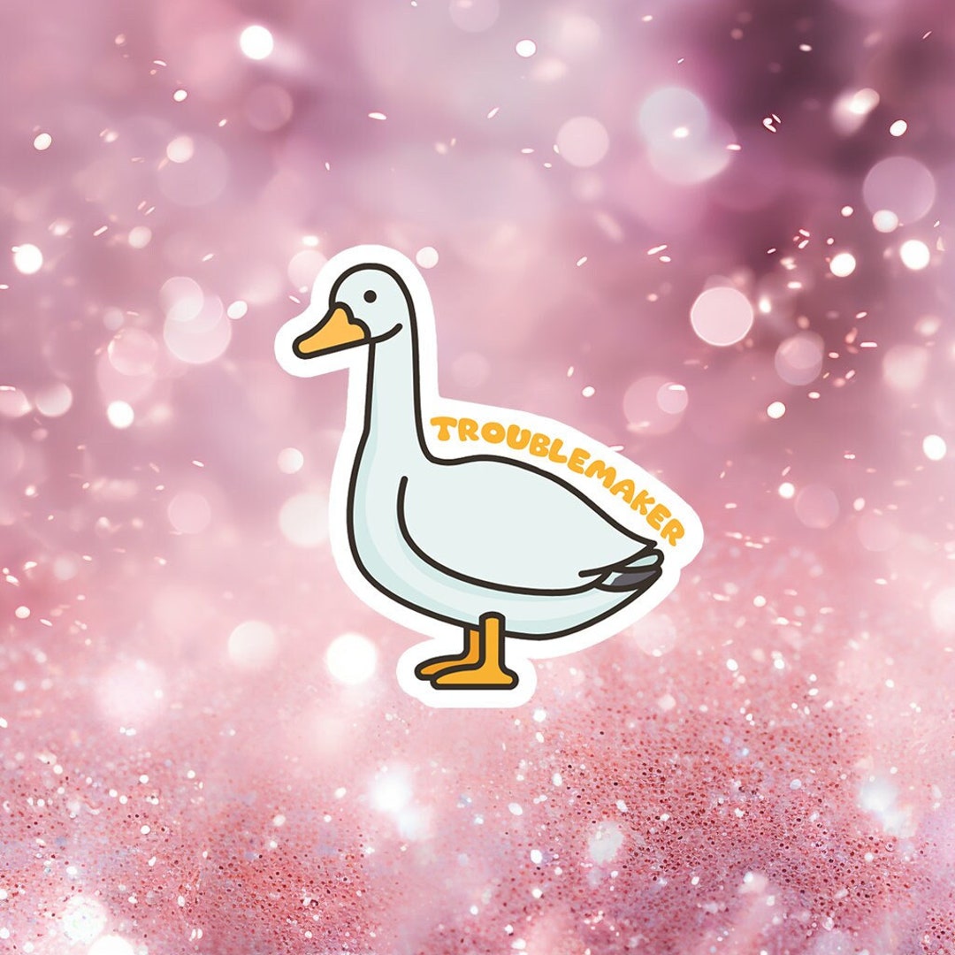Troublemaker Goose Sticker Goose Vinyl Sticker Cute Stickers - Etsy