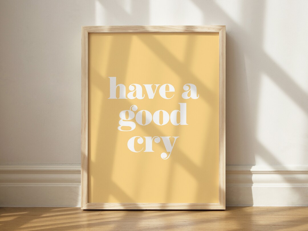 Have A Good Cry Print, It's Okay to Cry Wall Art, Cry Baby Decor, Sad ...
