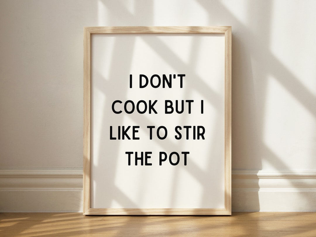 I Don't Cook but I Like to Stir the Pot Print, Black and White ...