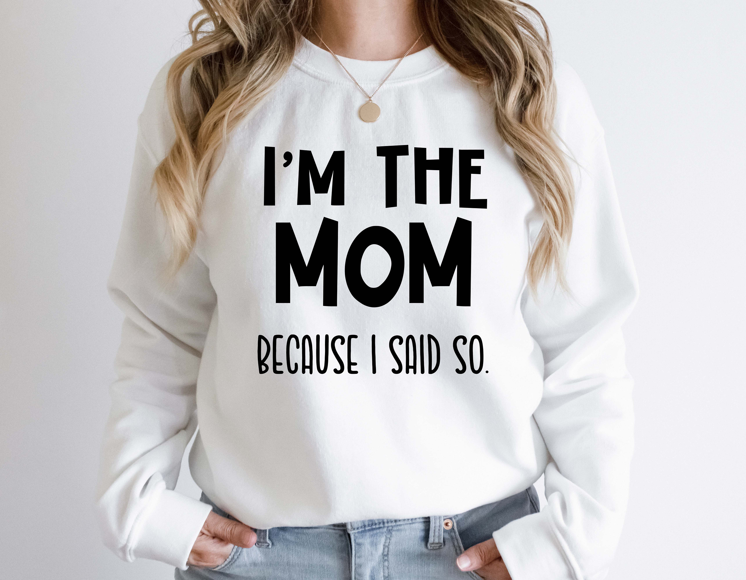 I'm The Mom Because I Said So, I'm The Dad Go Ask Mom, I'm The Oldest I ...