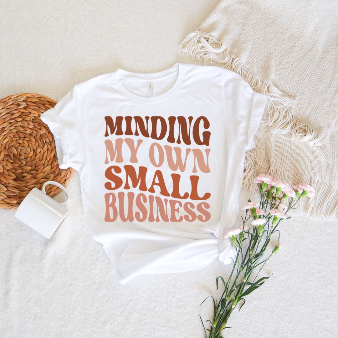 Minding My Own Small Business Shirt, Small Business Owner Tee, Small ...