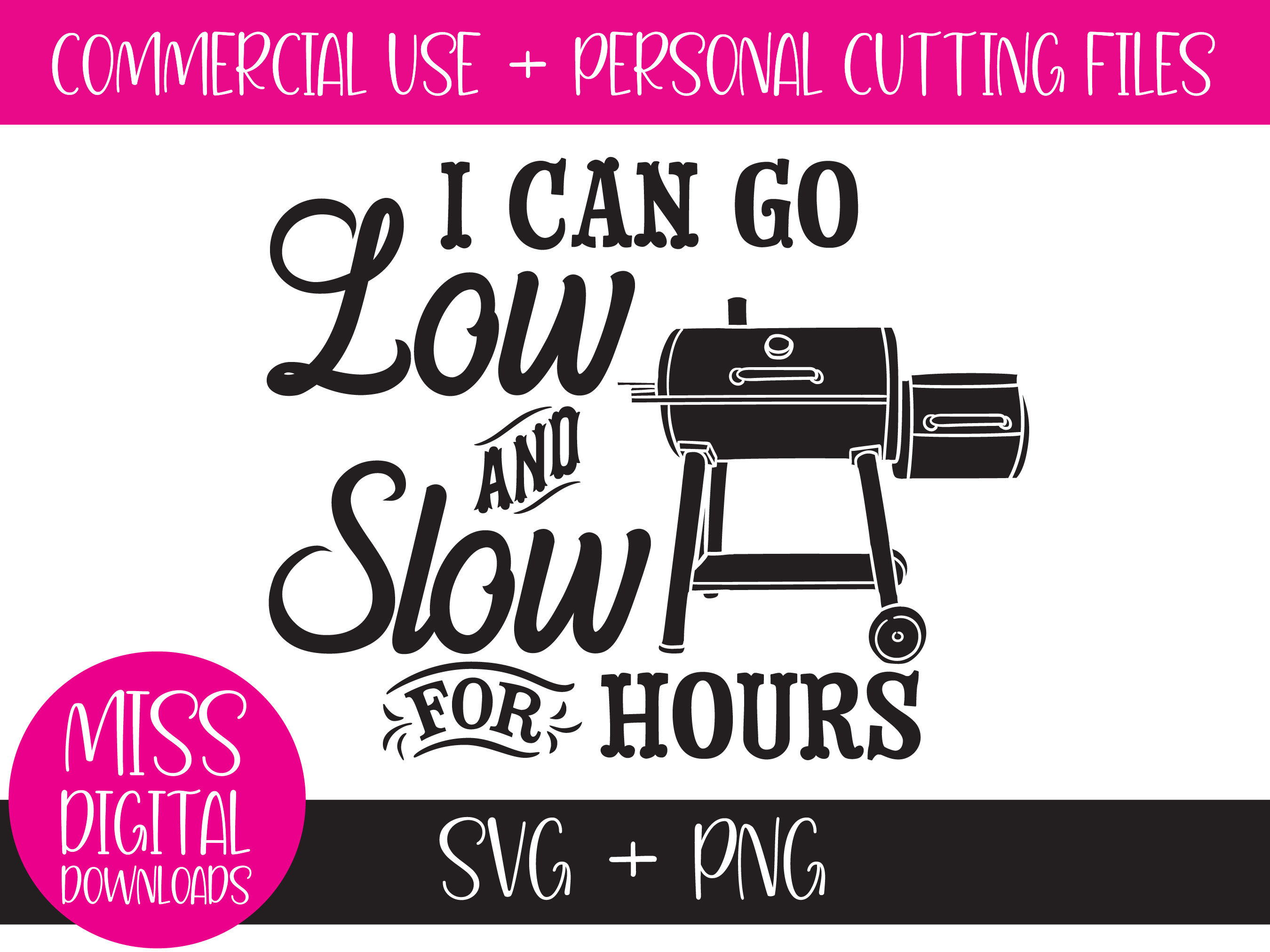I Can Go Low and Slow for Hours - SVG/PNG: Sublimation, Cricut Cut File ...