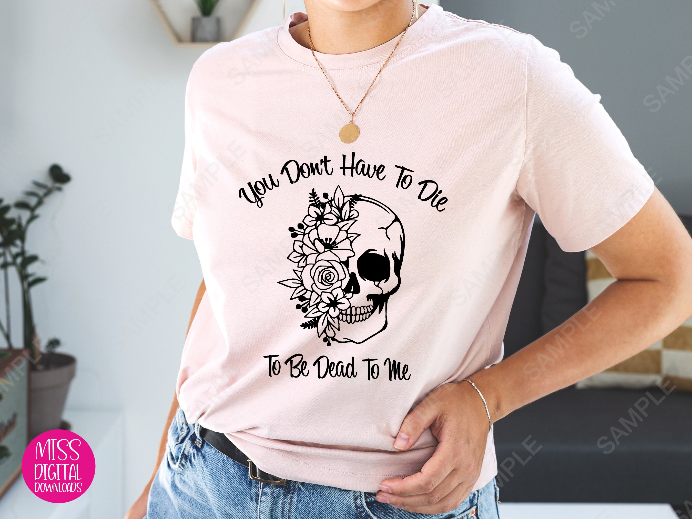 You Don't Have to Be Die to Be Dead to Me boho Skull With Flowers SVG ...