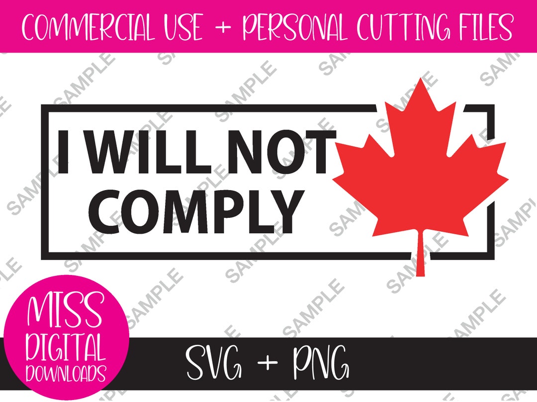 I Will Not Comply, SVG & PNG Bundle, Digital Download, Canada Flag, End ...