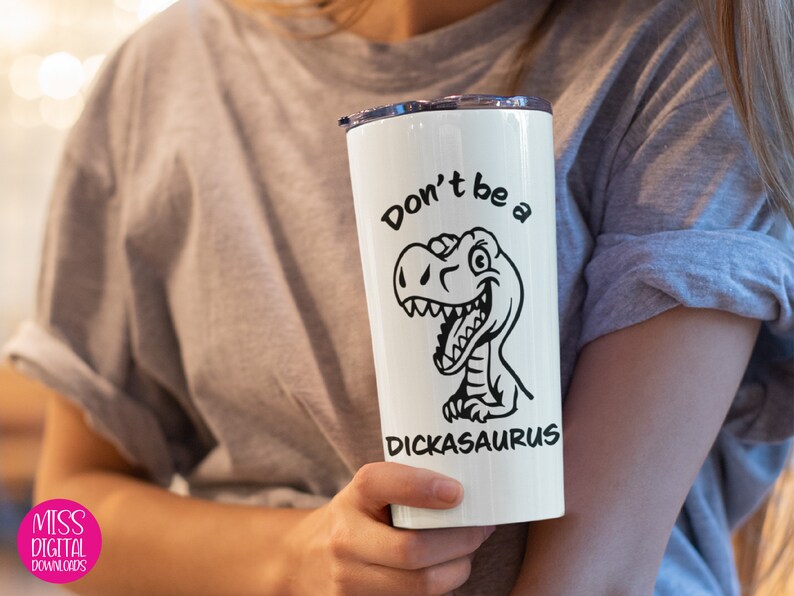 Don't Be a Dickasaurus SVG and PNG: Sublimation, Cricut Cut File Adult ...