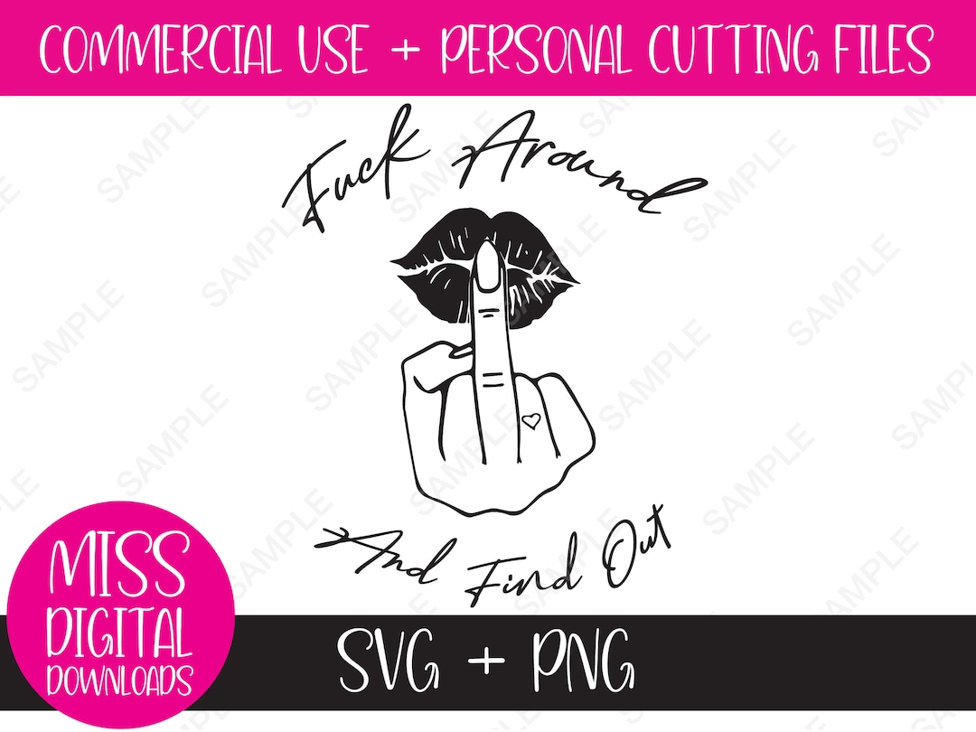 Fuck Around and Find Out - SVG/PNG: Sublimation, Cricut Cut File - Kiss ...