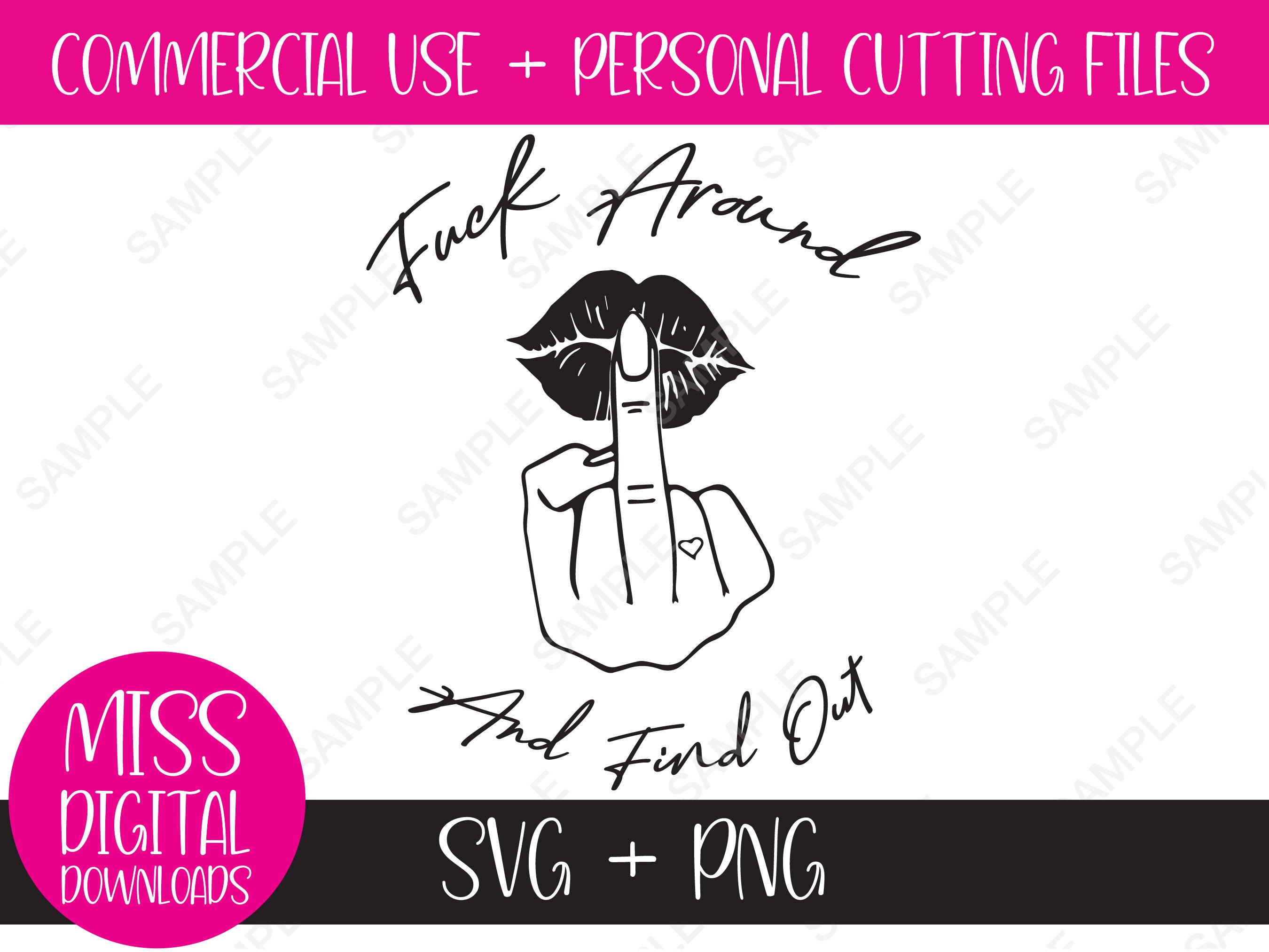 Fuck Around and Find Out SVG/PNG: Sublimation, Cricut Cut File Kiss Middle Finger, Sarcastic ...