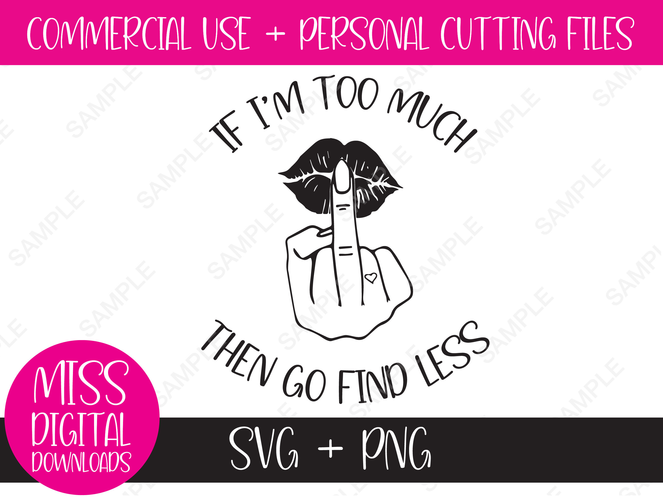 If I'm Too Much, Go Find Less SVG and PNG Cricut Cut File, Divorce ...