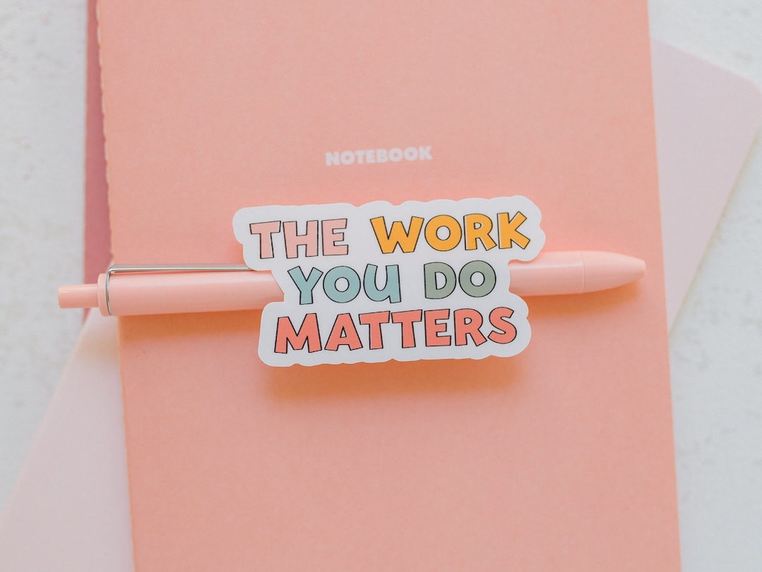 The Work You Do Matters Sticker | Waterproof Sticker, Vinyl Sticker ...