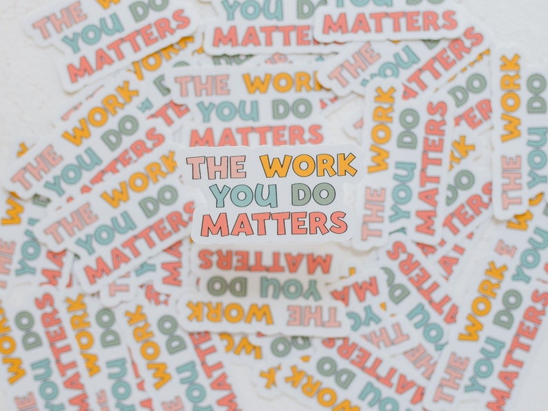 The Work You Do Matters Sticker | Waterproof Sticker, Vinyl Sticker ...