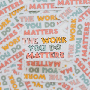 The Work You Do Matters Sticker | Waterproof Sticker, Vinyl Sticker ...
