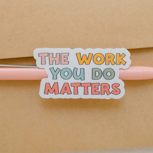 The Work You Do Matters Sticker | Waterproof Sticker, Vinyl Sticker ...