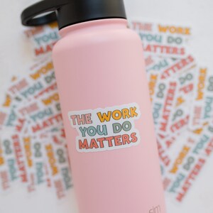 The Work You Do Matters Sticker | Waterproof Sticker, Vinyl Sticker ...