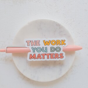 The Work You Do Matters Sticker | Waterproof Sticker, Vinyl Sticker ...