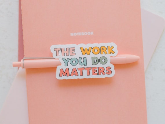 The Work You Do Matters Sticker Waterproof Sticker Vinyl - Etsy