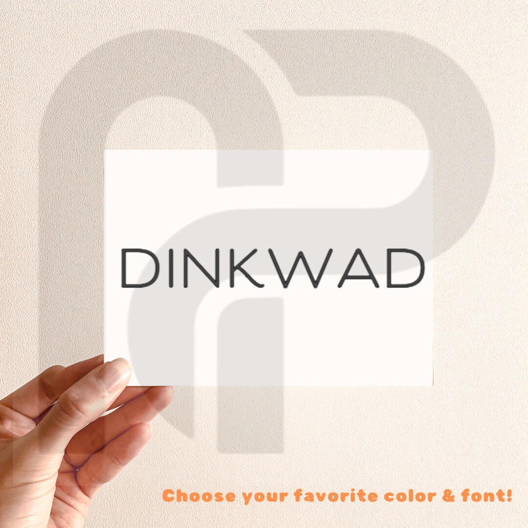 Dinkwad / Dink - VINYL DECAL STICKER - Color - Font - Made to Order ...