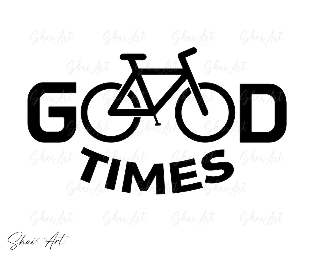 Good Times Svg File, Mtb Svg, Bike Svg, Biker Svg, Svg, Png, Cricut ...
