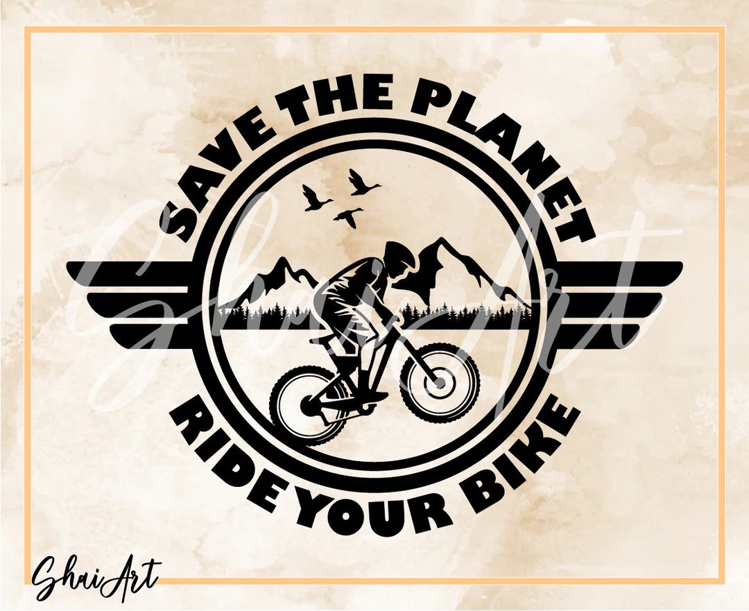 Save the Planet, Ride Your Bike Svg File, Bike Svg, Mtb Svg, Svg, Png ...