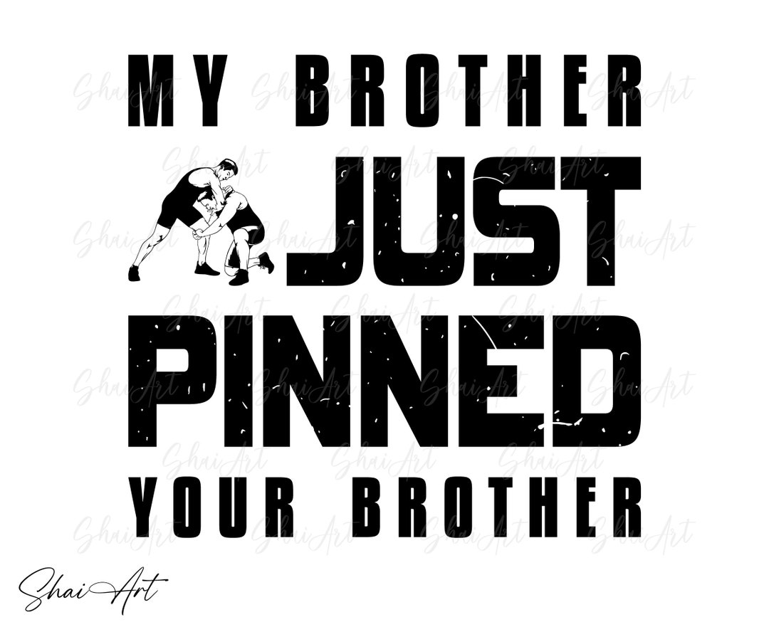 Wrestling Svg, My Brother Just Pinned Your Brother, Martial Arts Svg ...