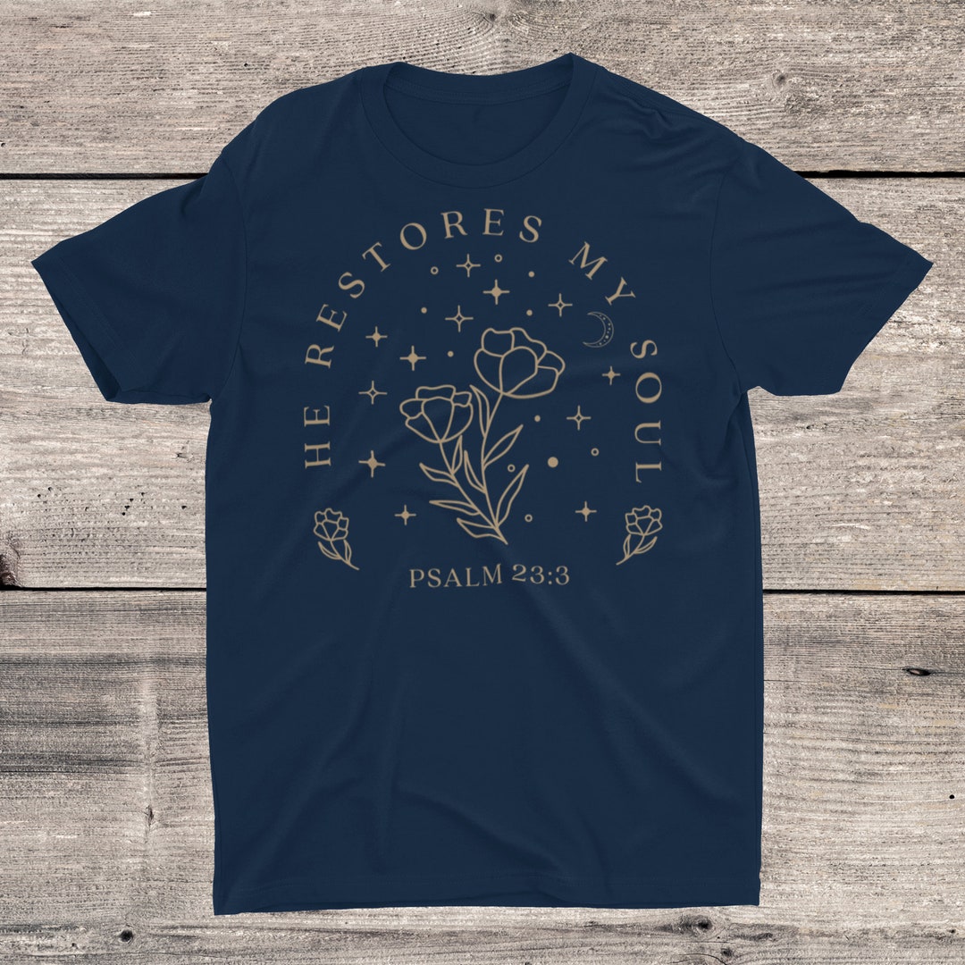 Soul Restored Shirt: Inspired by Psalm 23-3 - He Restores My Soul - Etsy