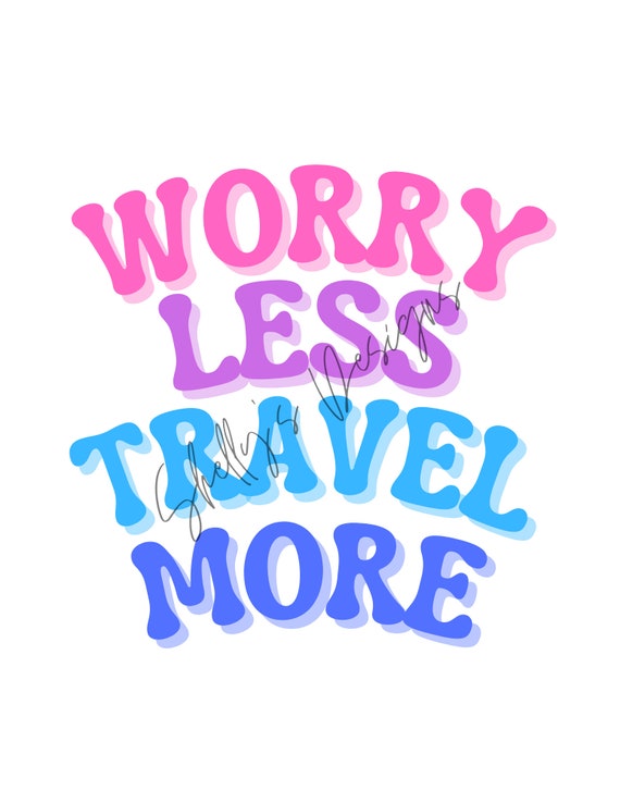 Worry Less Travel More Printable Designs Digital Downloads | Etsy