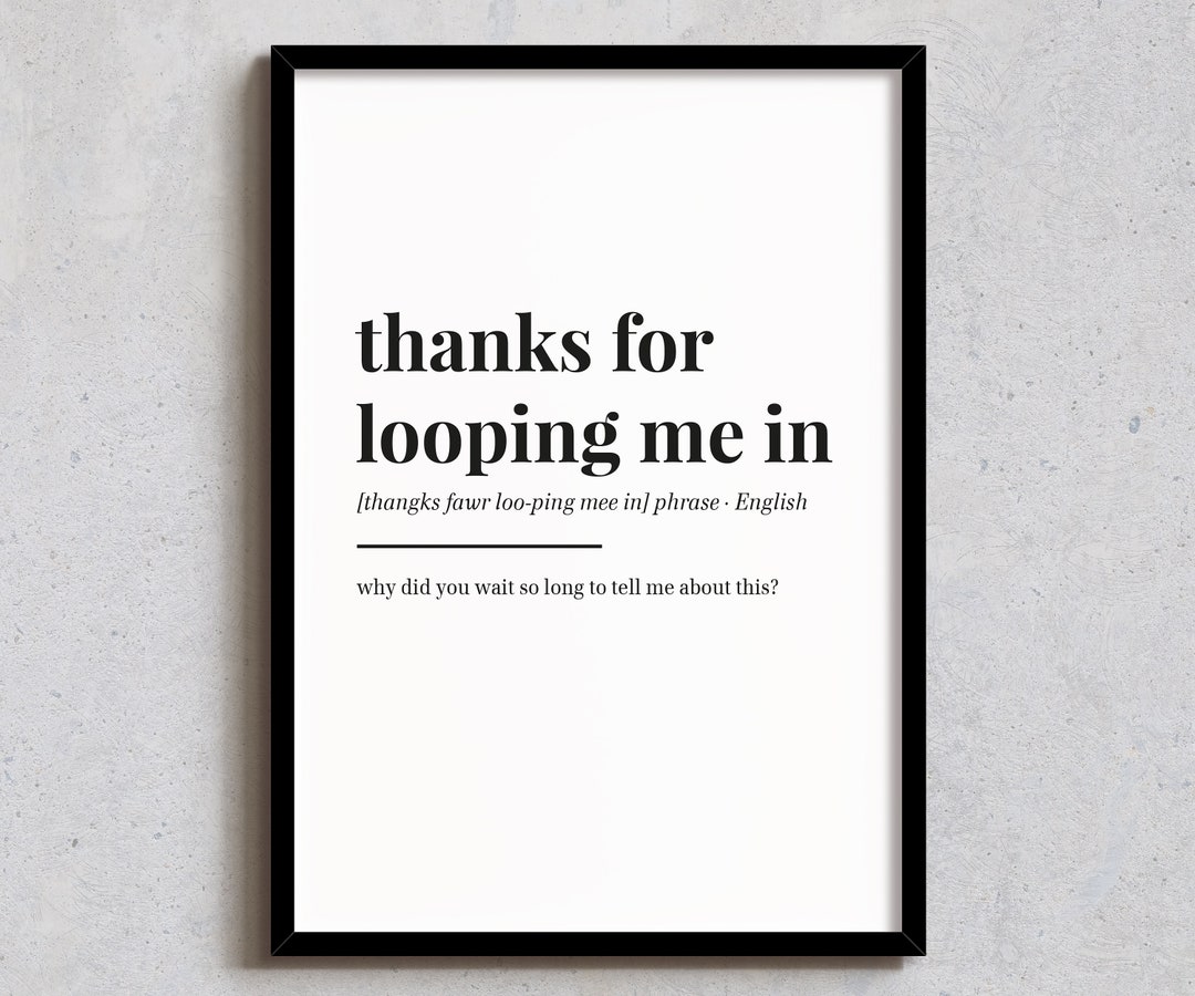 Thanks for Looping Me in - Wall Decor - Funny Home Print - Office Art ...