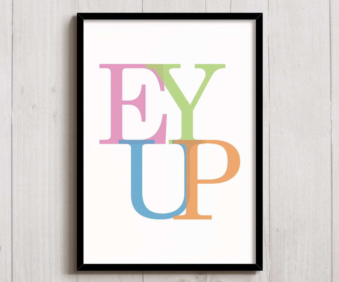 EY UP - Art Print - Wall Decor - A6, A5, A4, A3 Sizes - Funny Poster - Etsy