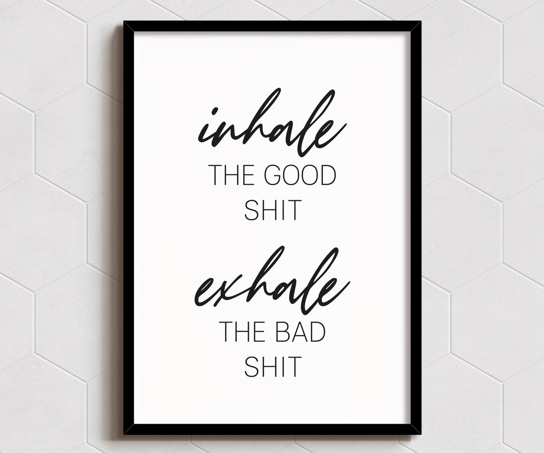 Inhale the Good Shit, Exhale the Bad Shit Art Print Wall Decor A6, A5 ...