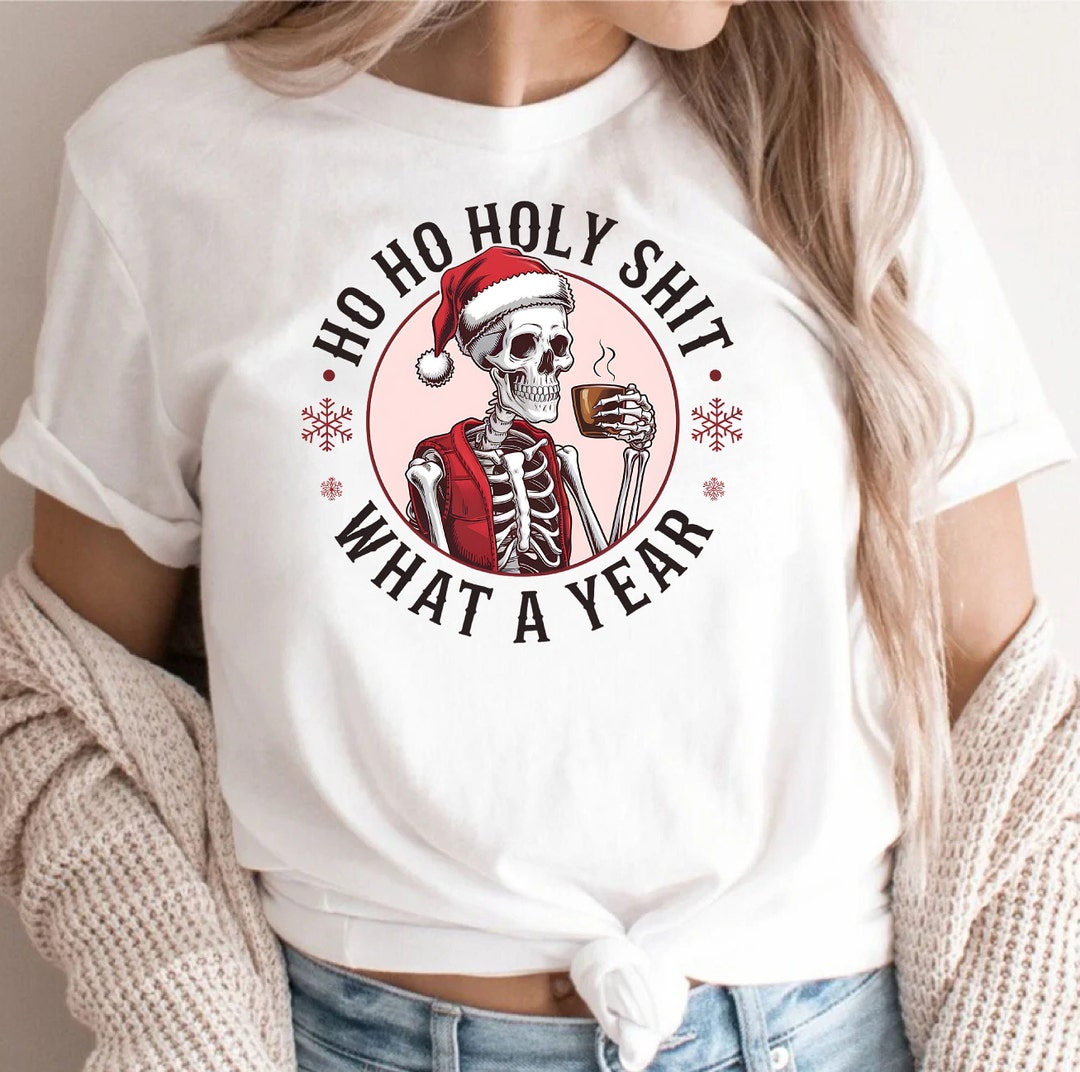 Ho Ho Holy Shit What A Year Shirt, Christmas Dinner Shirt , Funny ...
