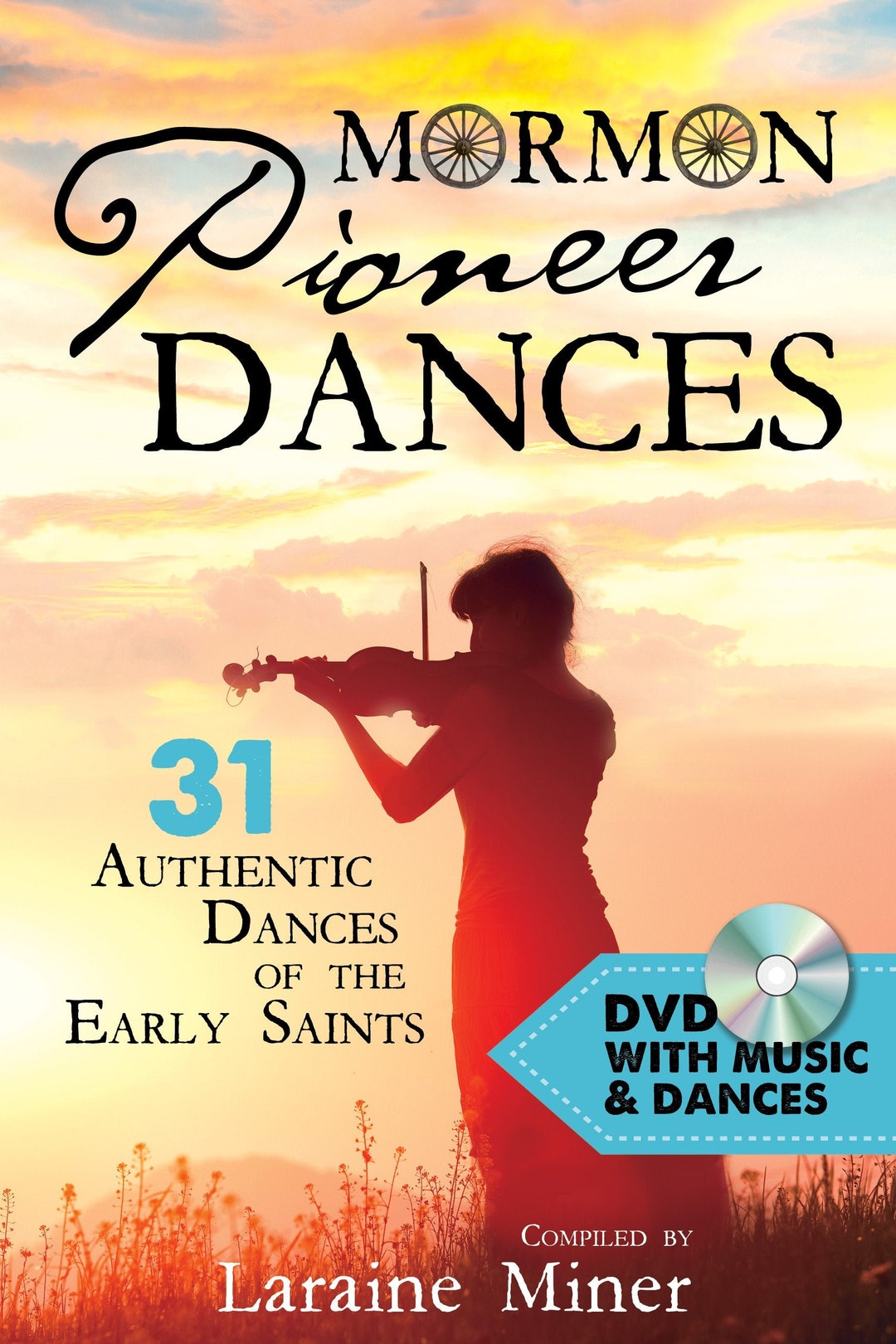 Mormon Pioneer Dances: 31 Authentic Dances of the Early Saints - With ...