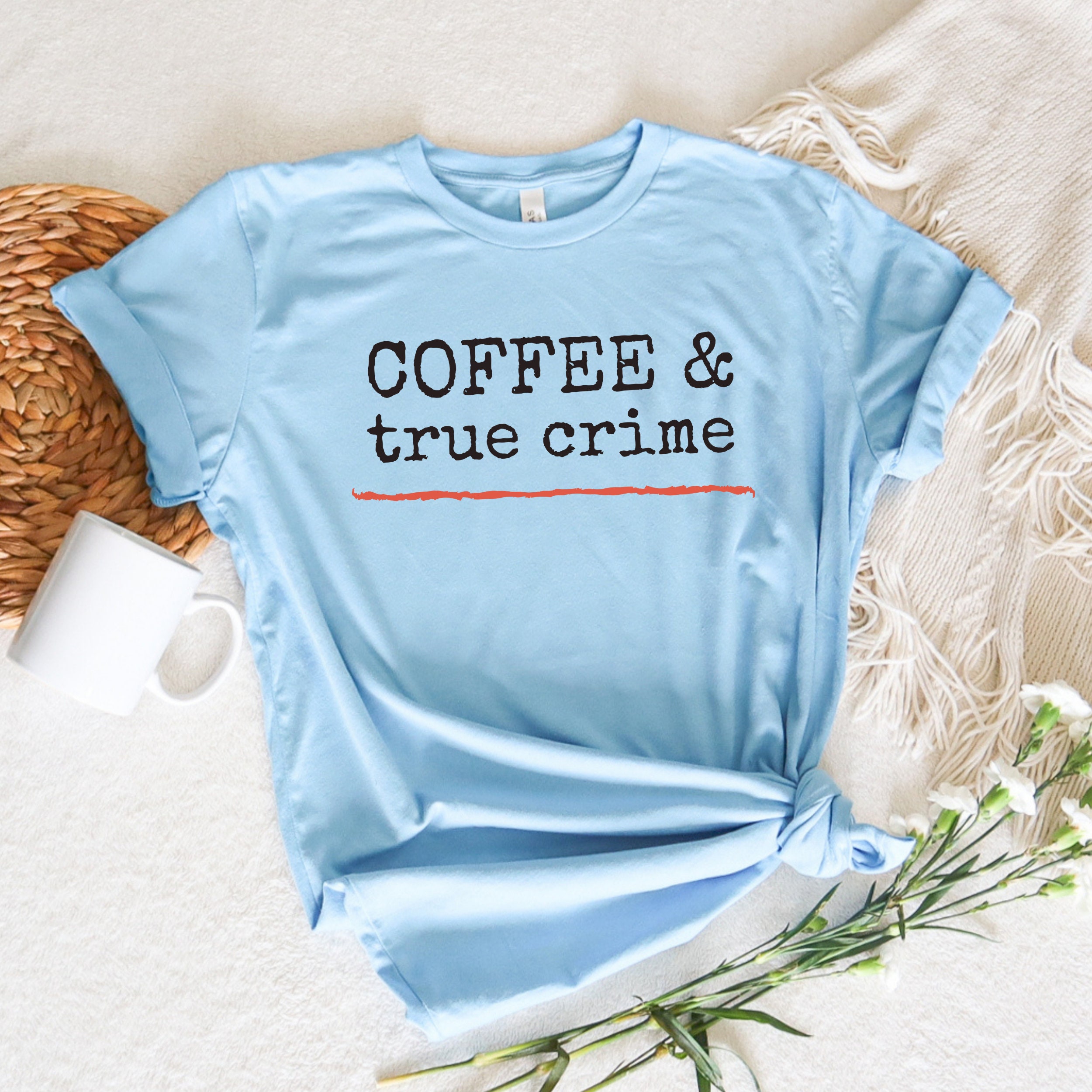 True Crime and Coffee Shirt True Crime T Shirts True Crime - Etsy