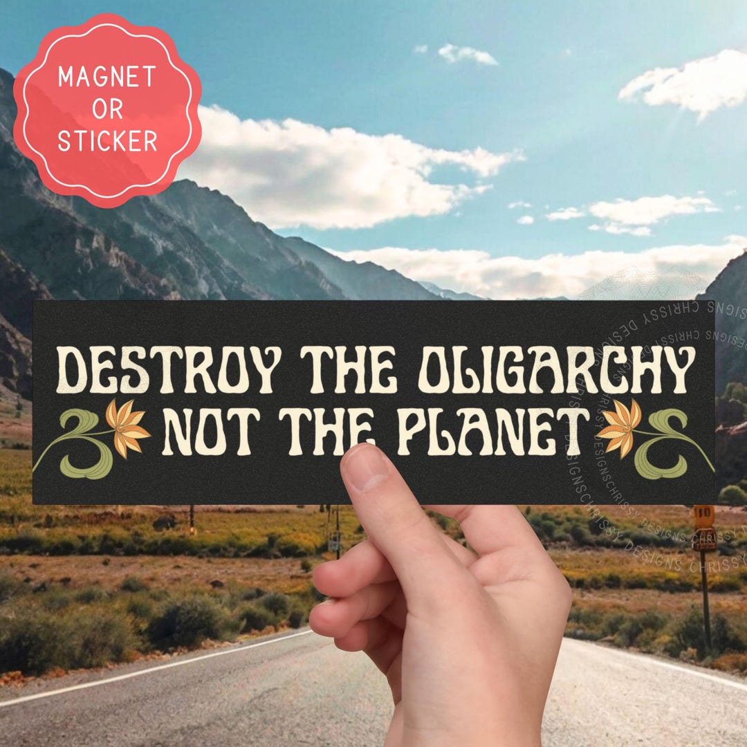 Destroy Oligarchy Not Planet Bumper Sticker or Car Magnet, Anti Trump ...